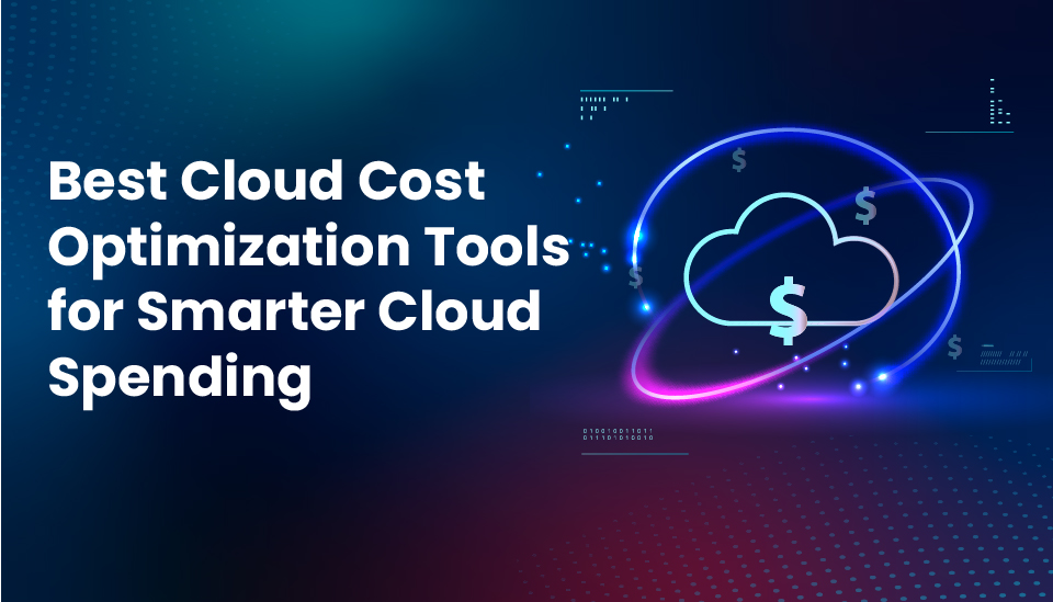 Best Cloud Cost Optimization Tools for Smarter Cloud Spending